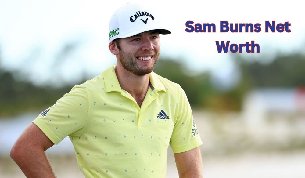 Sam Burns Net Worth in 2023 - Wiki, Age, Weight and Height ...